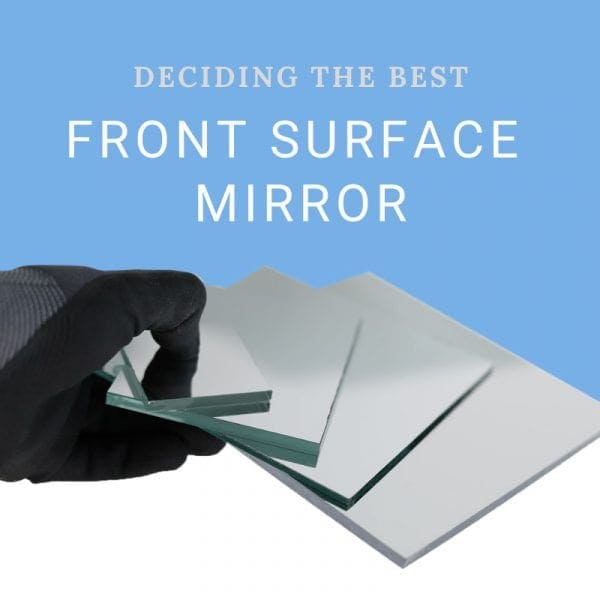Deciding the best front surface mirror. | Two Way Mirrors